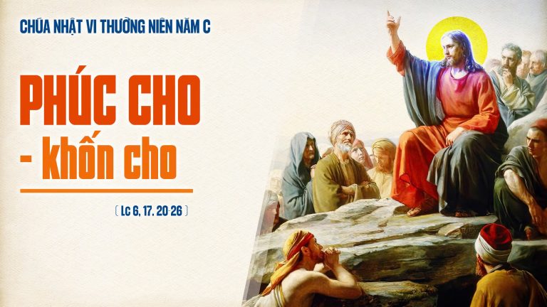 Chúa Nhật VI Thường Niên, Năm C (CN 16.02.2025) – Phúc Cho, Khốn Cho (Lc 6,17.20-26) - Giáo Phận ...